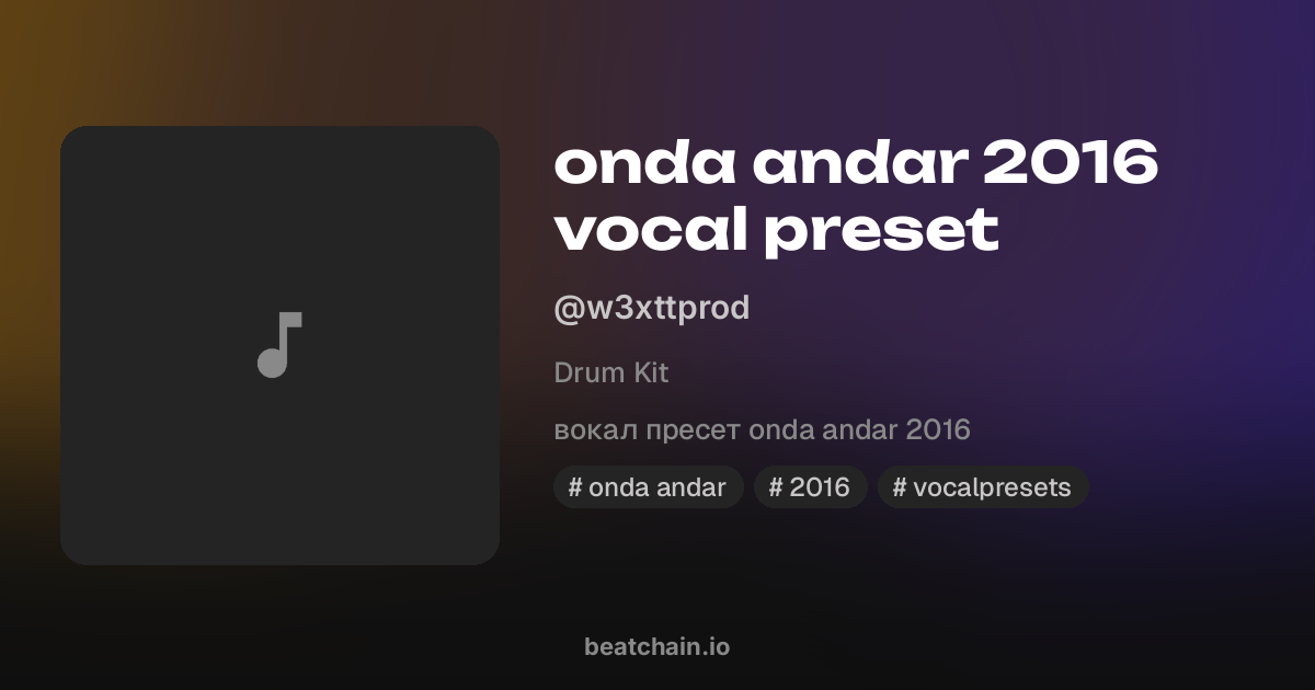 onda andar 2016 vocal preset — drum kit от @w3xttprod | BeatChain